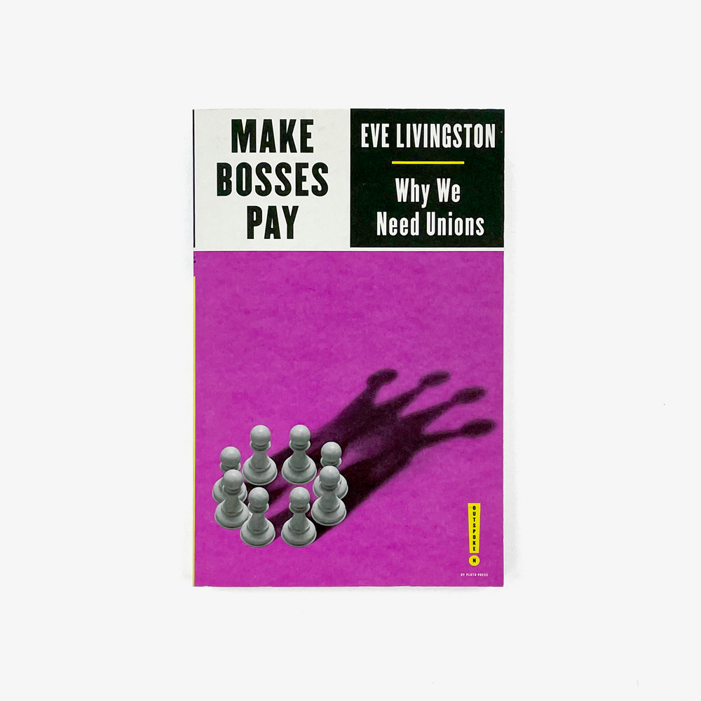 Make Bosses Pay: Why We Need Unions – Counterprint